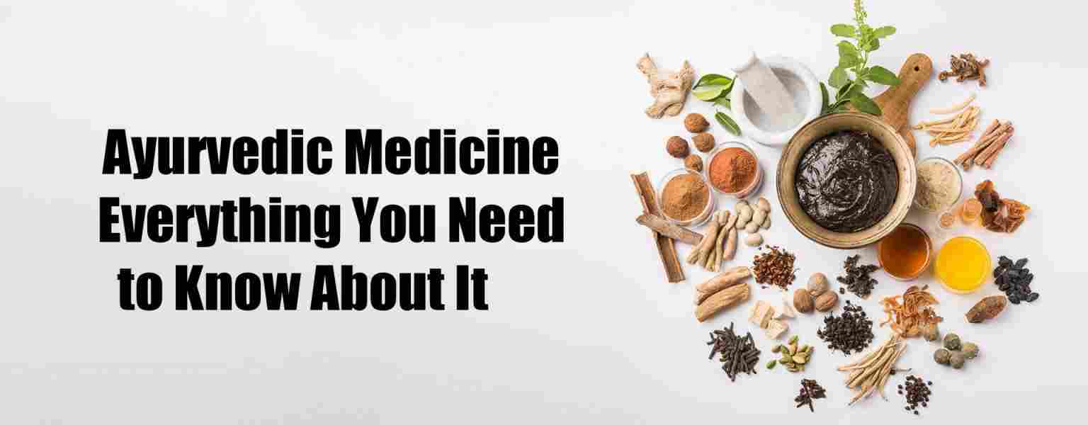 Ayurvedic Medicine: Everything You Need to Know About It.
